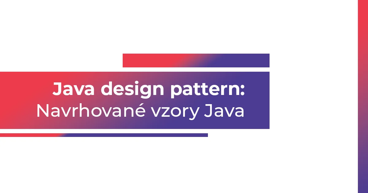 Java návrhové vzory: creational, structural, behavioral - msgprogramator.sk
